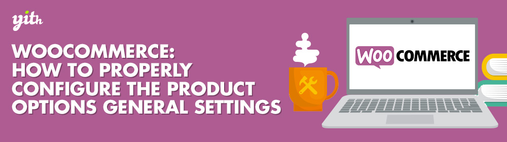 WooCommerce: How to properly configure the product options general settings