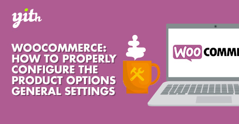 WooCommerce: How to properly configure the product options general settings