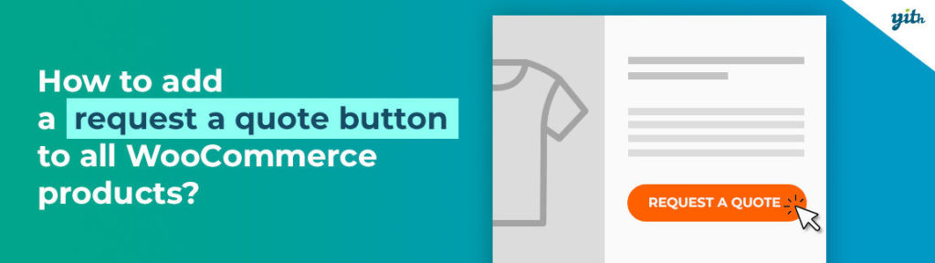 How to add a request a quote button to all WooCommerce products? - YITH