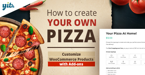 How to create your own pizza; customize WooCommerce Products with Add-ons - YITH