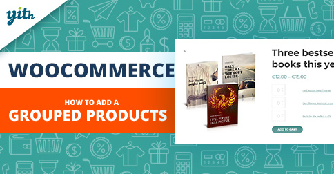 WooCommerce: How to add grouped products - YITH
