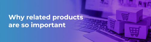 Why related products are so important 2026